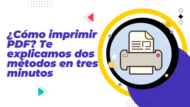 ¿Cómo imprimir PDF? Te explicamos dos métodos en tres minutos